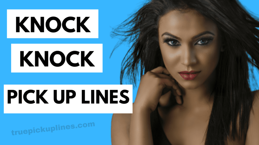 68 Knock Knock Pick Up Lines Collection Guide To Flirting Success