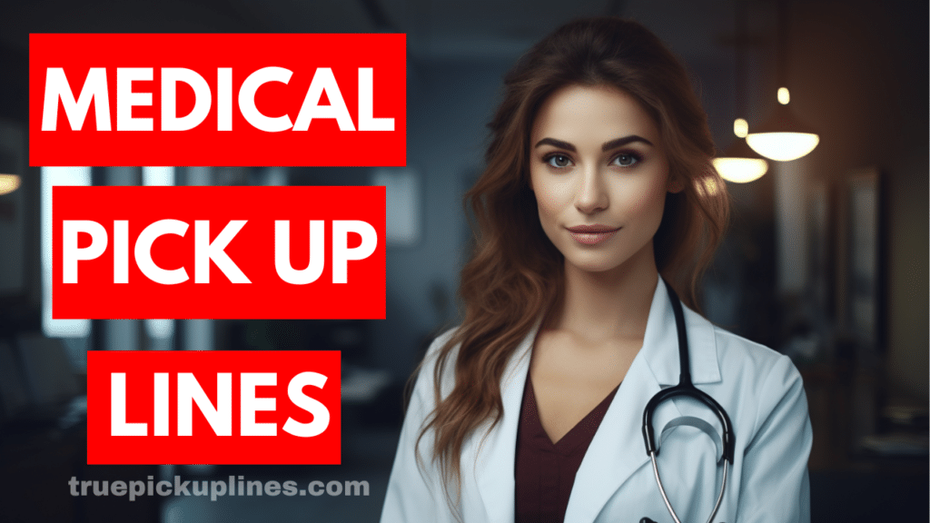 Viral 100 Medical Pick Up Lines That Will Cure Your Single Status